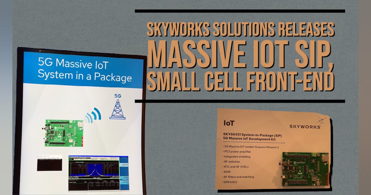 Skyworks Solutions Launches 5G Massive IoT SiP, Small-Cell Front End ... Skyworks Solutions Launches 5G Massive IoT SiP, Small-Cell Front End ...