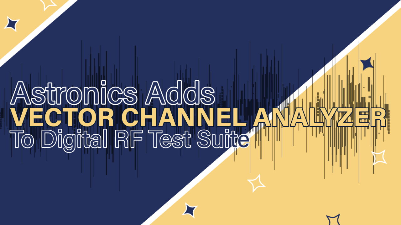 Astronics Adds Vector Channel Analyzer to Digital Suite | Electronic Design