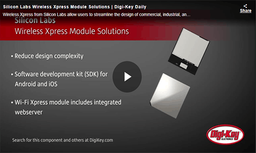 Silicon Labs Wireless Xpress Module Solutions | DigiKey Daily ...