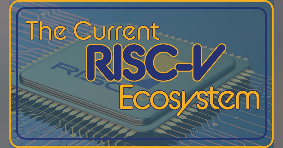 Examining Todays Risc V Ecosystem Electronic Design