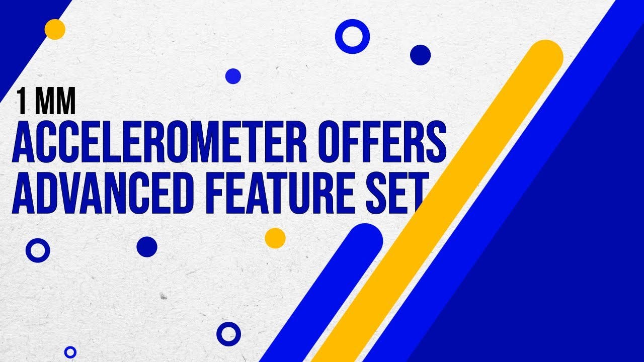 Tiny Accelerometer from Bosch Sensortec Offers Advanced Feature Set ...