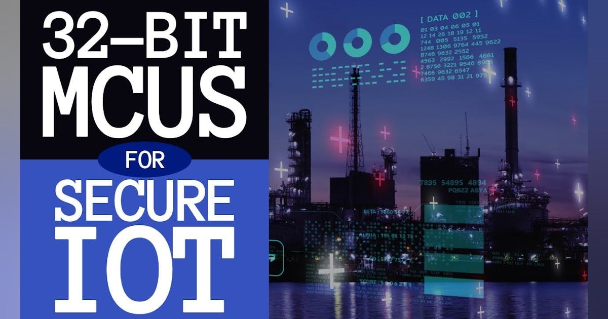 Advanced 32 Bit Mcus Enable A Secure Connected And Intelligent Iot