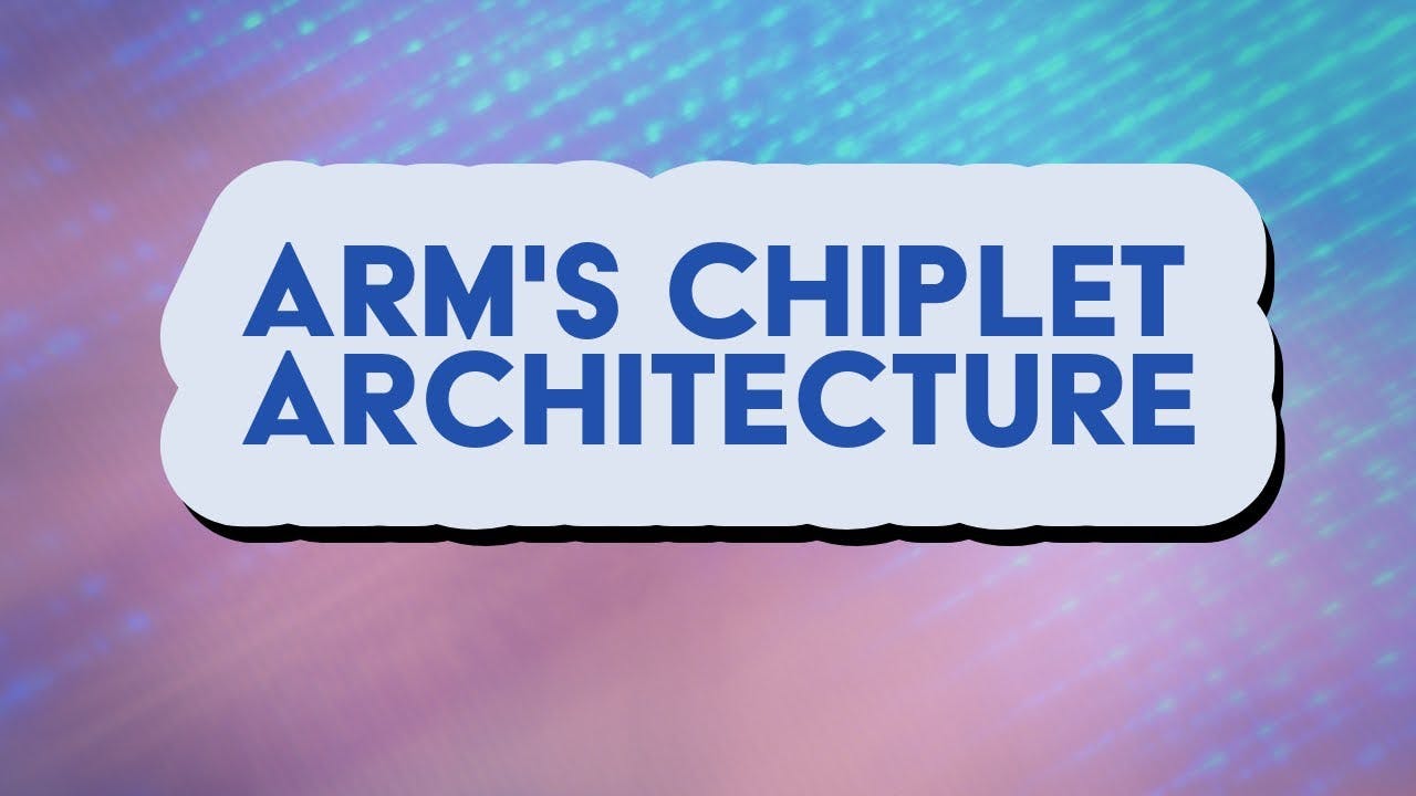 Arm’s Chiplet System Architecture Streamlines Chip Design | Electronic Design